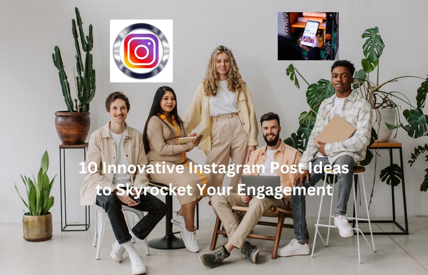 10 Innovative Instagram Post Ideas to Skyrocket Your Engagement - AI ...
